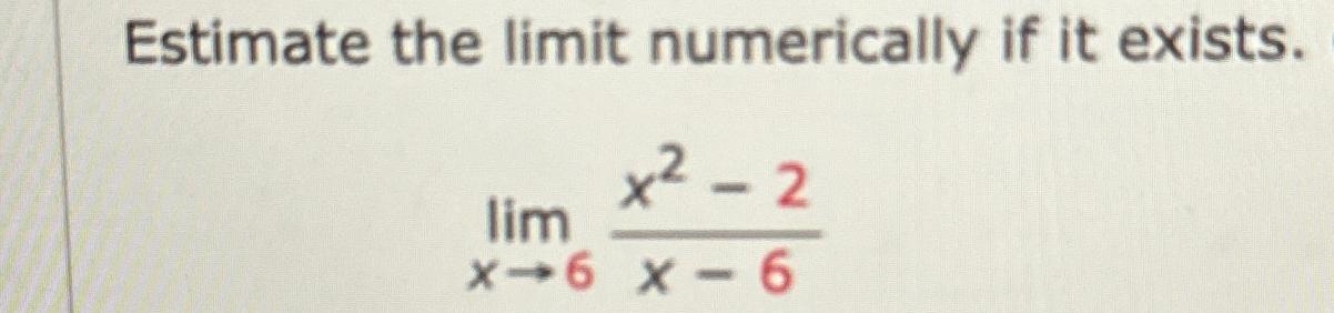 Solved Estimate the limit numerically if it | Chegg.com