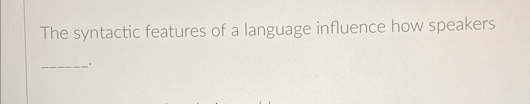 Solved The syntactic features of a language influence how | Chegg.com