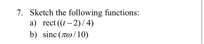 Solved 7. Sketch the following functions: a) rect((t – 2)/4) | Chegg.com