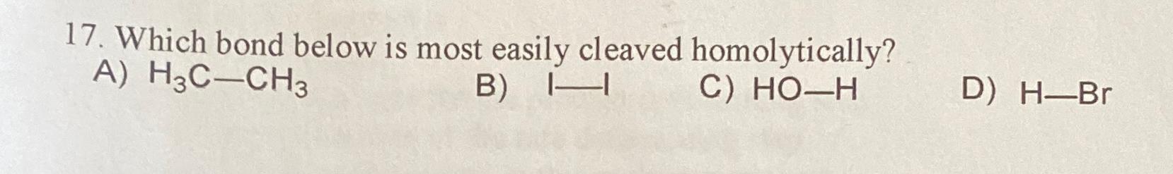 Solved Which bond below is most easily cleaved | Chegg.com