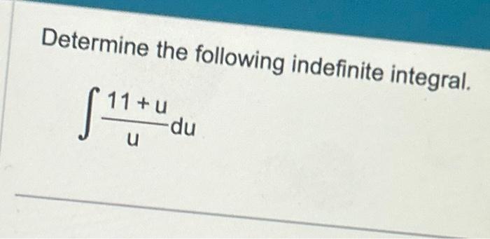 Solved Determine the following indefinite integral. ∫u11+udu | Chegg.com