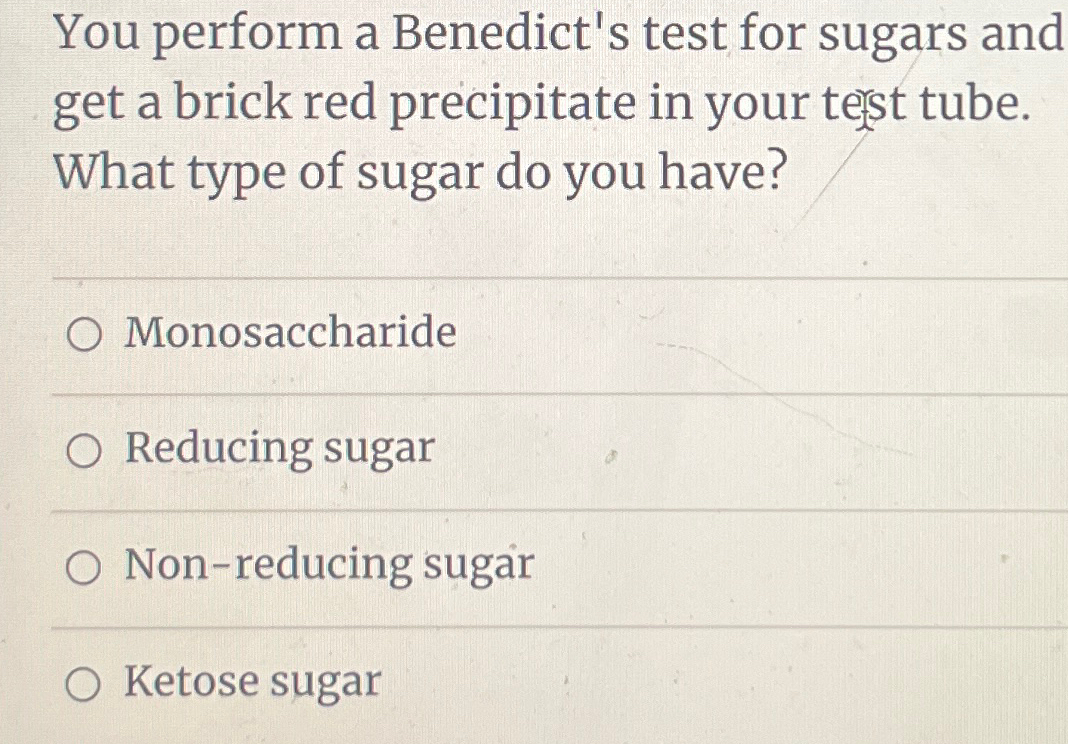 Solved You perform a Benedict's test for sugars and get a | Chegg.com