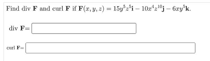 Solved Find div F and curl F if F(x,y,z) = 15y3z5i – | Chegg.com