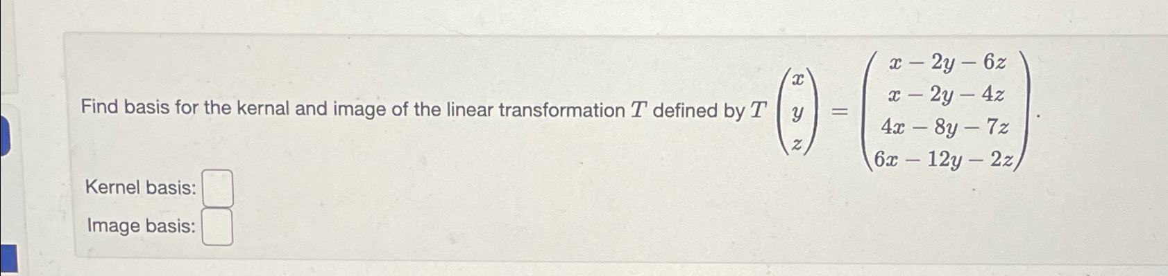 Solved Find basis for the kernal and image of the linear | Chegg.com
