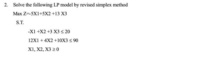 Solved 2. Solve the following LP model by revised simplex | Chegg.com