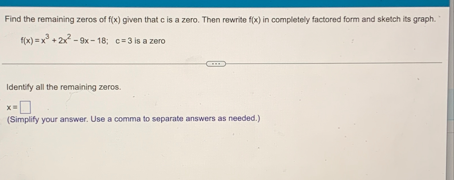 Solved Find the remaining zeros of f(x) ﻿given that c ﻿is a | Chegg.com