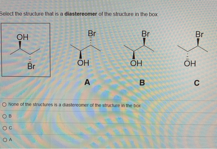 Solved Select the structure that is a diastereomer of the | Chegg.com