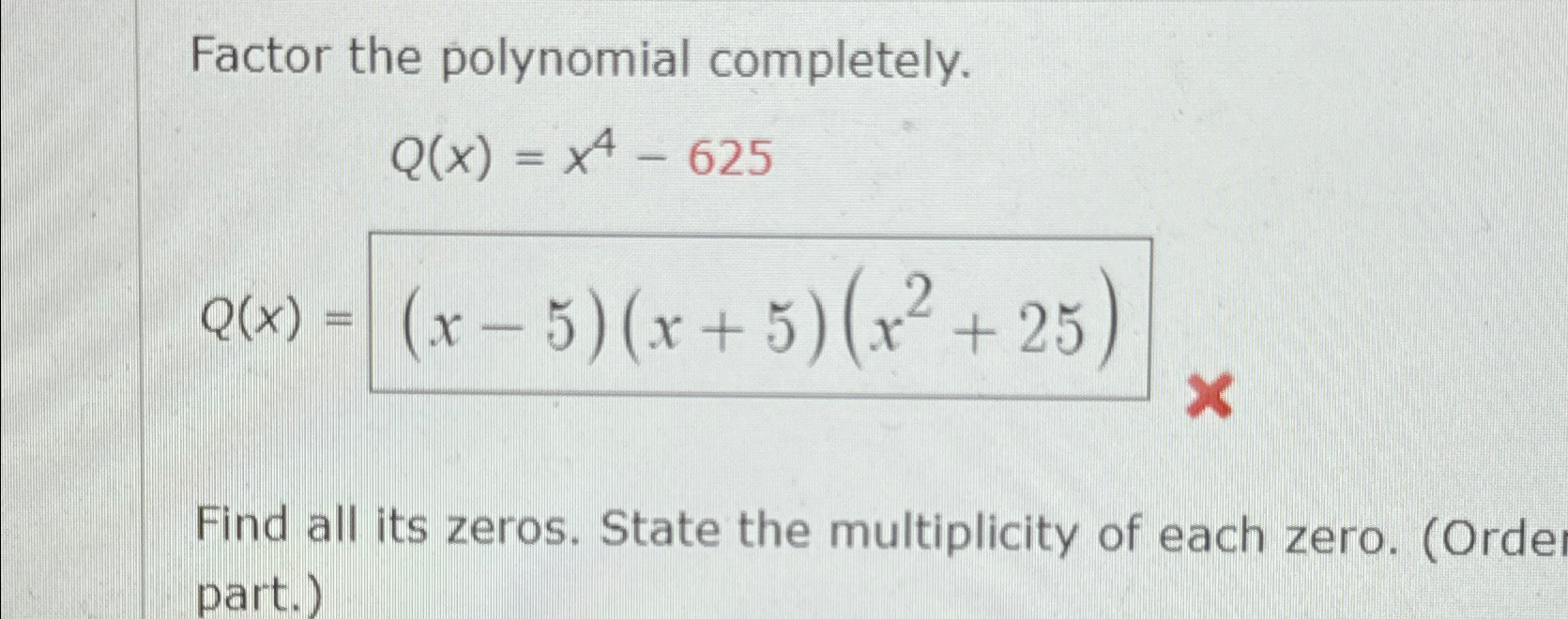 Solved Factor the polynomial completely.Q(x)=x4-625Q(x)Find | Chegg.com