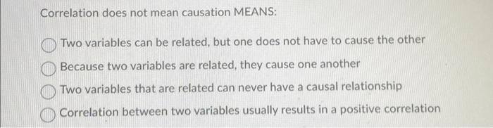 Solved Correlation does not mean causation MEANS: Two | Chegg.com