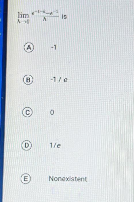 Solved limh→0he−1−h−e−1 is −1 −1/e 0 1/e Nonexistent | Chegg.com