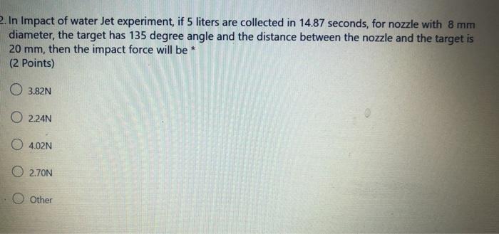 Solved 2. In Impact of water Jet experiment, if 5 liters are | Chegg.com