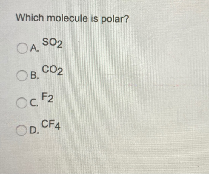 Solved Which molecule is polar? OA. SO2 OB. CO2 Ос. F2 CF4 | Chegg.com