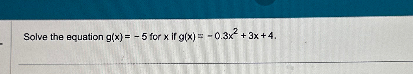 Solved Solve the equation g(x)=-5 ﻿for x ﻿if | Chegg.com