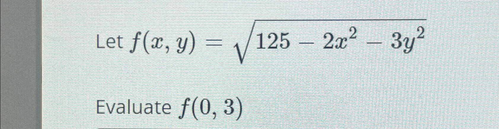 Solved Let f(x,y)=125-2x2-3y22Evaluate f(0,3) | Chegg.com