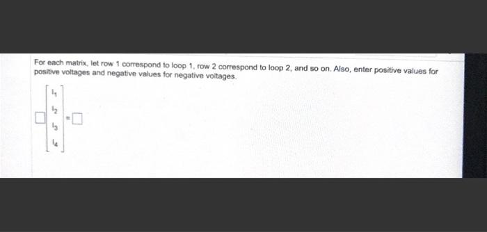 Solved For each matrix, let row 1 correspond to loop 1, row | Chegg.com