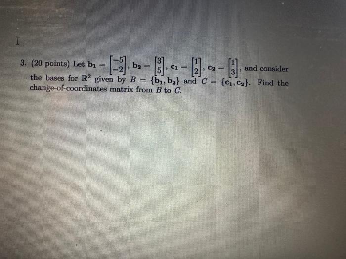 Solved 3. (20 points) Let b1=[−5−2],b2=[35],c1=[12],c2=[13], | Chegg.com