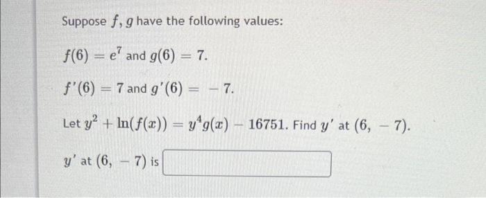 Solved Suppose f,g have the following values: f(6)=e7 and | Chegg.com