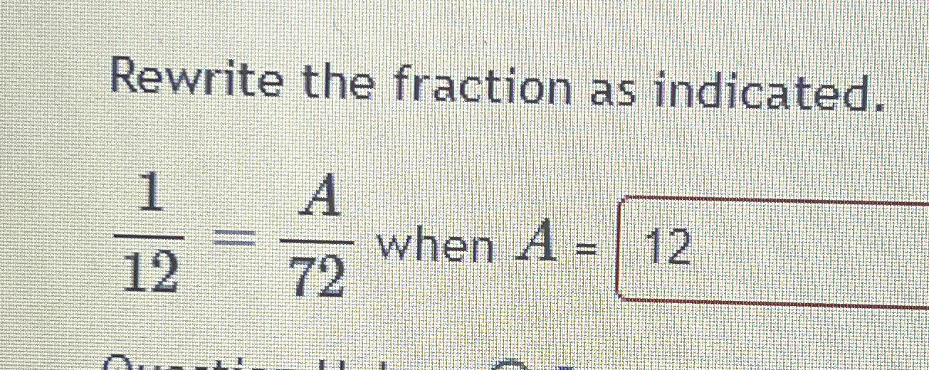 Solved Rewrite the fraction as indicated. 112=A72 ﻿when A= | Chegg.com