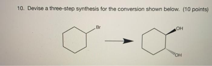 Solved 10. Devise a three-step synthesis for the conversion | Chegg.com