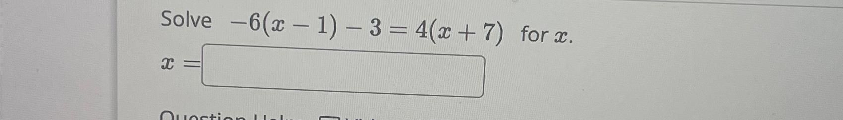 Solved Solve -6(x-1)-3=4(x+7) ﻿for xx= | Chegg.com
