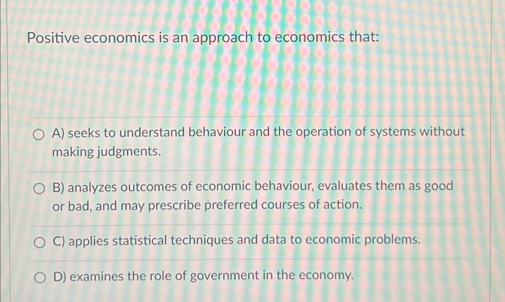 Solved Positive economics is an approach to economics | Chegg.com