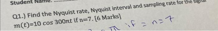 Solved Q1.) Find the Nyquiat rate, Nyquist interval and | Chegg.com