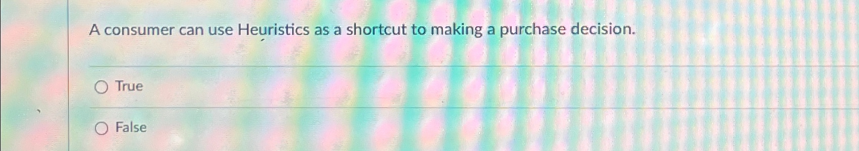 Solved A consumer can use Heuristics as a shortcut to making | Chegg.com