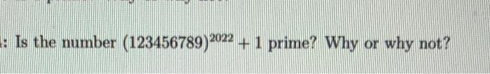 Solved Is the number (123456789)2022+1 prime? Why or why | Chegg.com