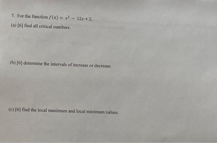 Solved 7. For the function f(x)=x3−12x+2, (a) [6] find all | Chegg.com