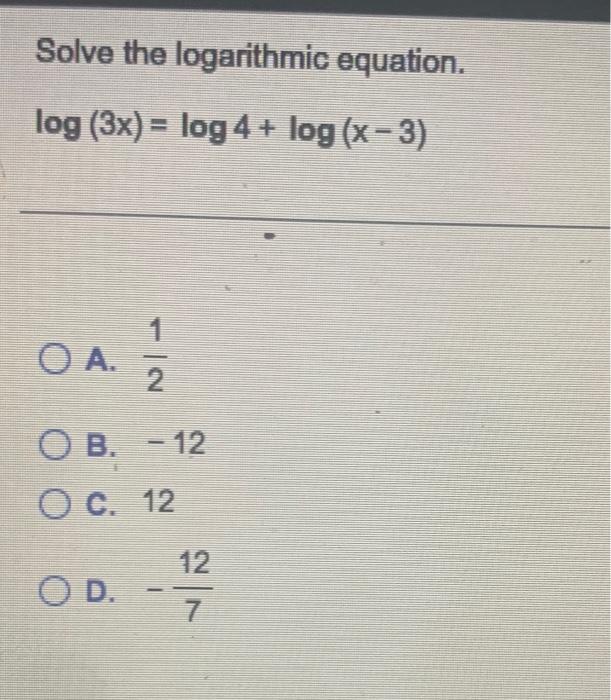 Solved Solve the logarithmic equation. log(3x)=log4+log(x−3) | Chegg.com
