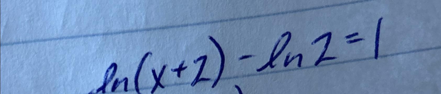 Solved ln(x+2)-ln2=1 | Chegg.com
