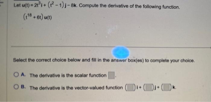 Solved Let u(t)=2t3i+(t2−1)j−8k. Compute the derivative of | Chegg.com