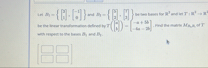 Solved Let B1={[31],[-10]} ﻿and B2={[52],[73]} ﻿be two bases | Chegg.com