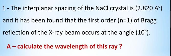 Solved 1 - The interplanar spacing of the NaCl crystal is | Chegg.com