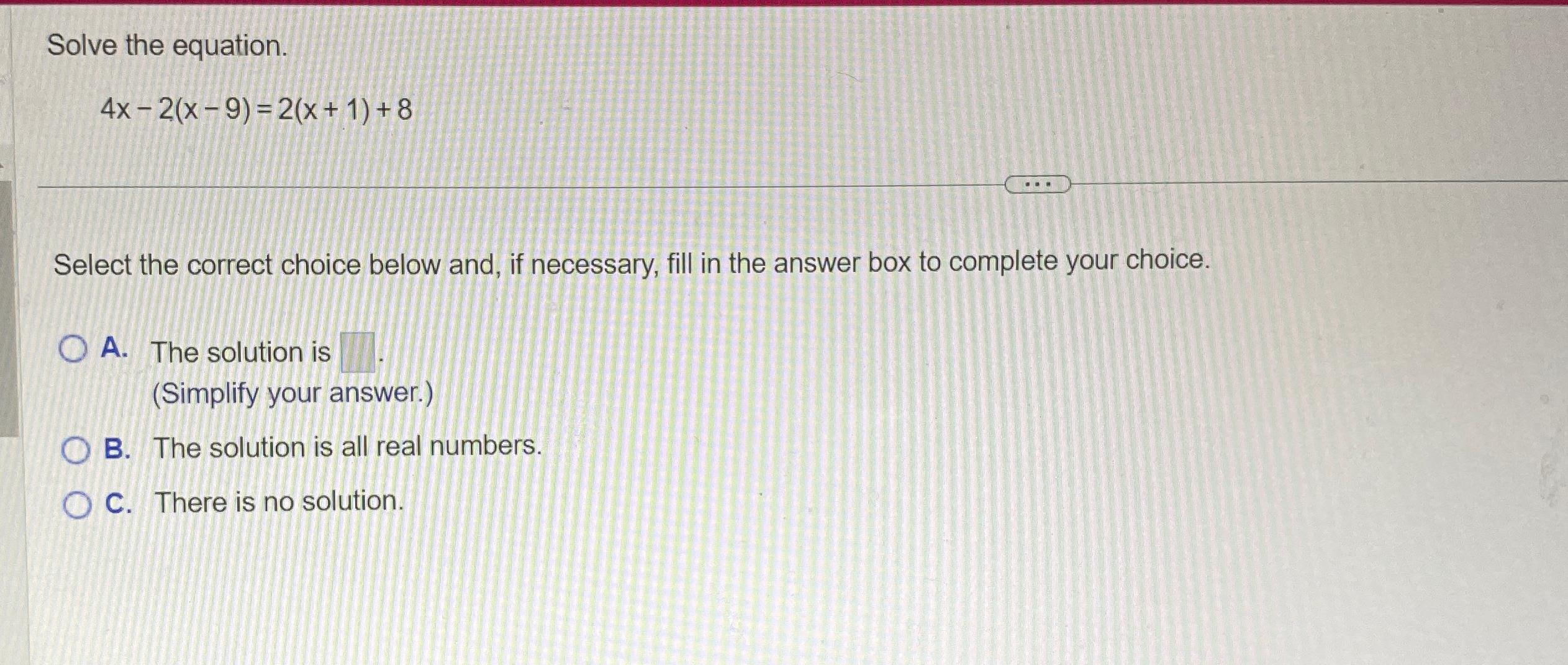 Solved Solve the equation.4x-2(x-9)=2(x+1)+8Select the | Chegg.com