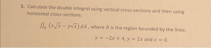 Solved 5. Calculate the double integral using vertical | Chegg.com