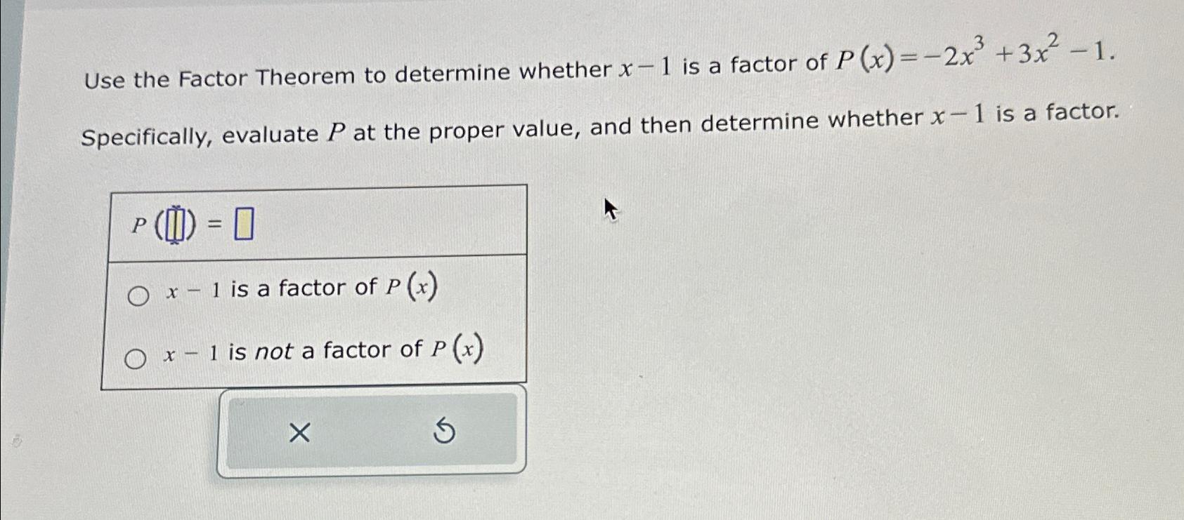 Solved Use the Factor Theorem to determine whether x-1 ﻿is a | Chegg.com