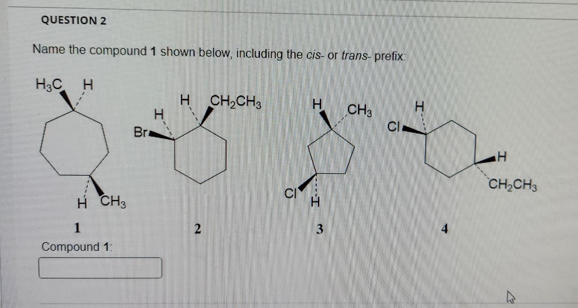 Solved Name the compound 1 shown below, including the cis- | Chegg.com