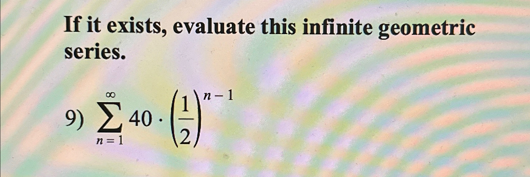 Solved If it exists, evaluate this infinite geometric | Chegg.com