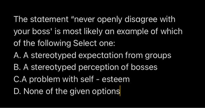 Solved The statement "never openly disagree with your boss' | Chegg.com