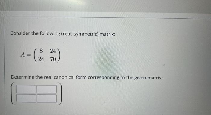 Solved Consider the following (real, symmetric) matrix: | Chegg.com