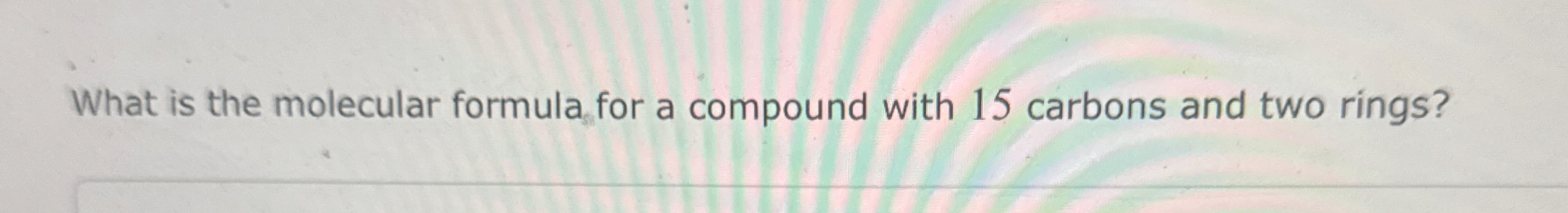 Solved What is the molecular formula for a compound with 15 | Chegg.com