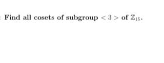 Solved Find all cosets of subgroup of 216. | Chegg.com