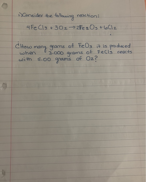 Solved 1. Consider the following reaction: 4 FeCl3 + 302 - | Chegg.com Solved 1. Consider the following reaction: 4 FeCl3 + 302 - | Chegg.com