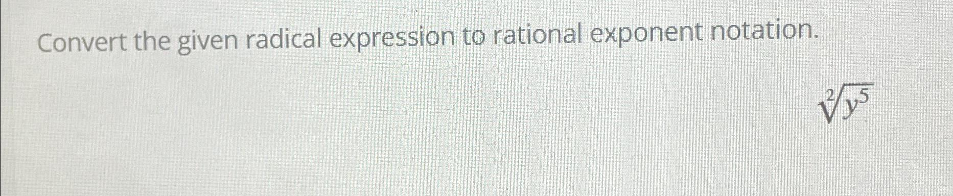 Solved Convert the given radical expression to rational | Chegg.com