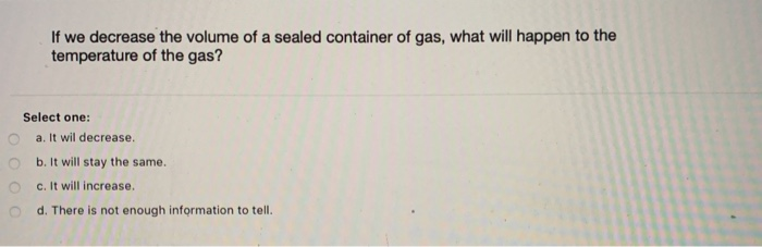 Solved If we decrease the volume of a sealed container of | Chegg.com