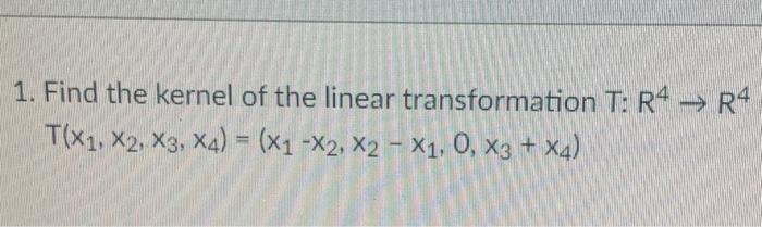 Solved 1. Find the kernel of the linear transformation | Chegg.com