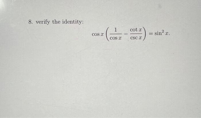 Solved 8. verify the identity: cosx(cosx1−cscxcotx)=sin2x | Chegg.com
