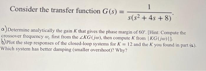 Solved Consider the transfer function G(s)=s(s2+4s+8)1. a) | Chegg.com