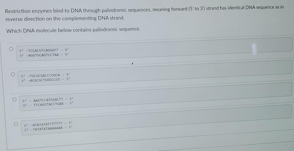 Solved Restriction enzymes bind to DNA through palindromic | Chegg.com